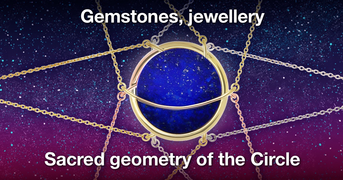 Gemstones, jewellery and sacred geometry of the Circle